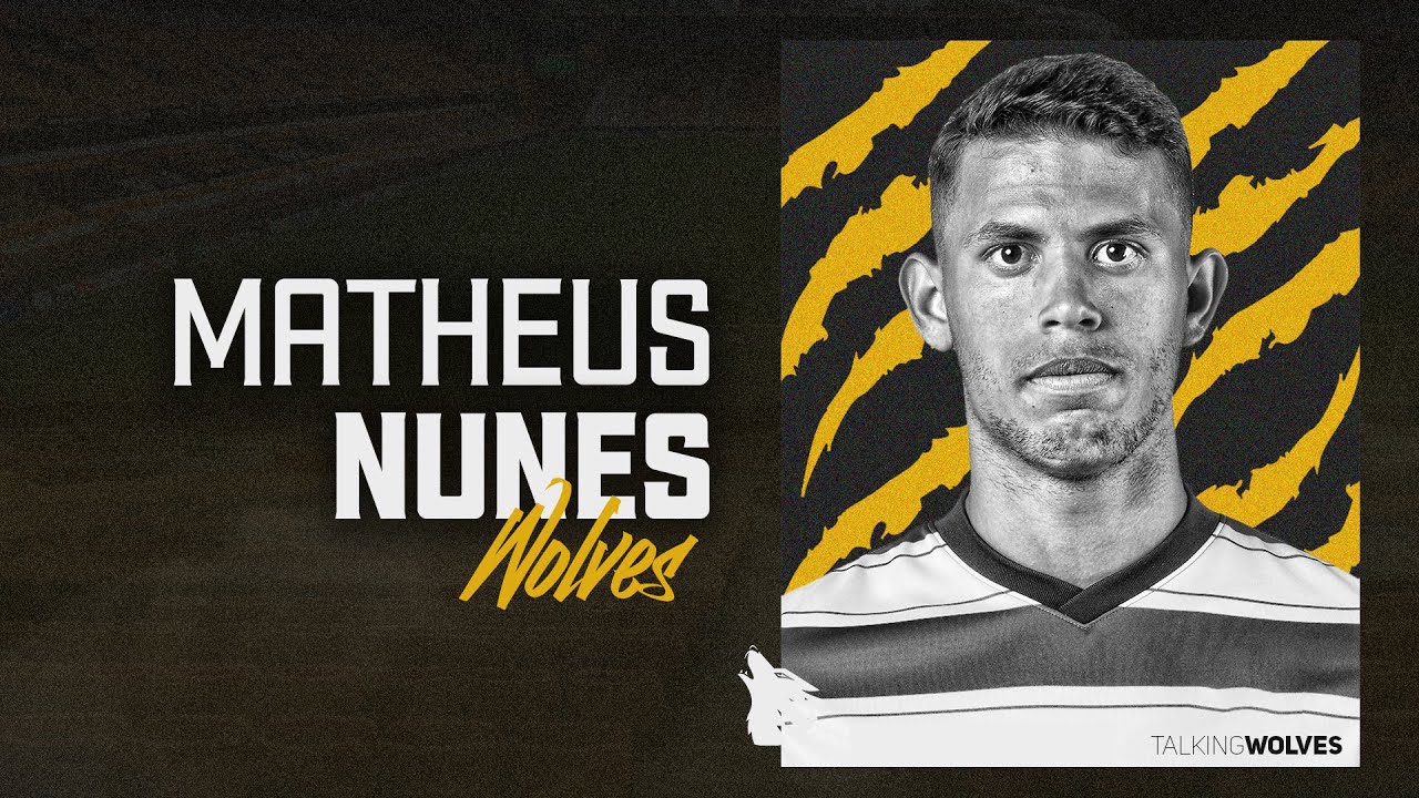 Matheus Nunes to Wolves - Record Transfer For Wolves, Insight On The ...