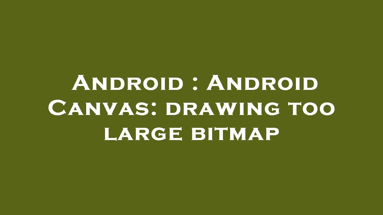 Android Android Canvas Drawing Too Large Bitmap Youtube 1042