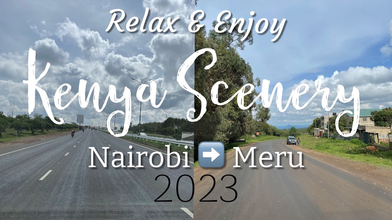 Kenya Roadtrip Scenery | Nairobi to Meru | 100% Scenery | Relaxing ...