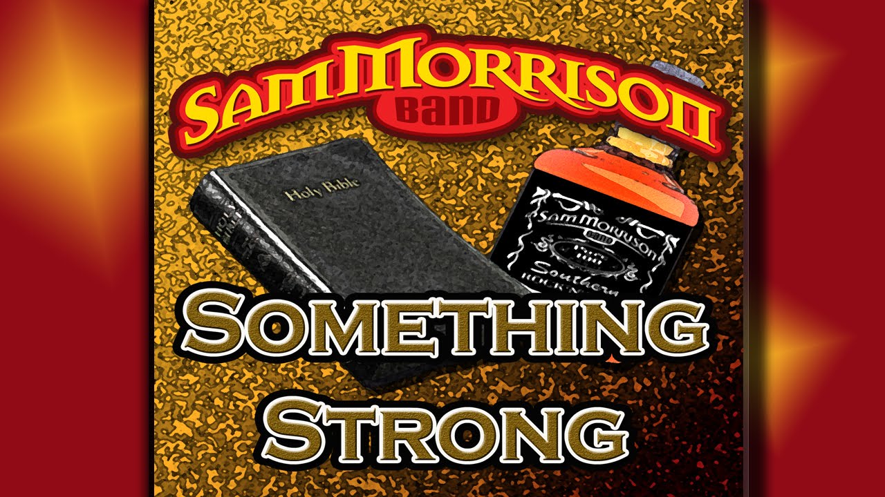 SOMETHING STRONG - Sam Morrison Band - YouTube