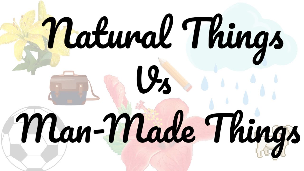 Natural and Man Made Things || Natural Vs Man-Made Things with Examples ...