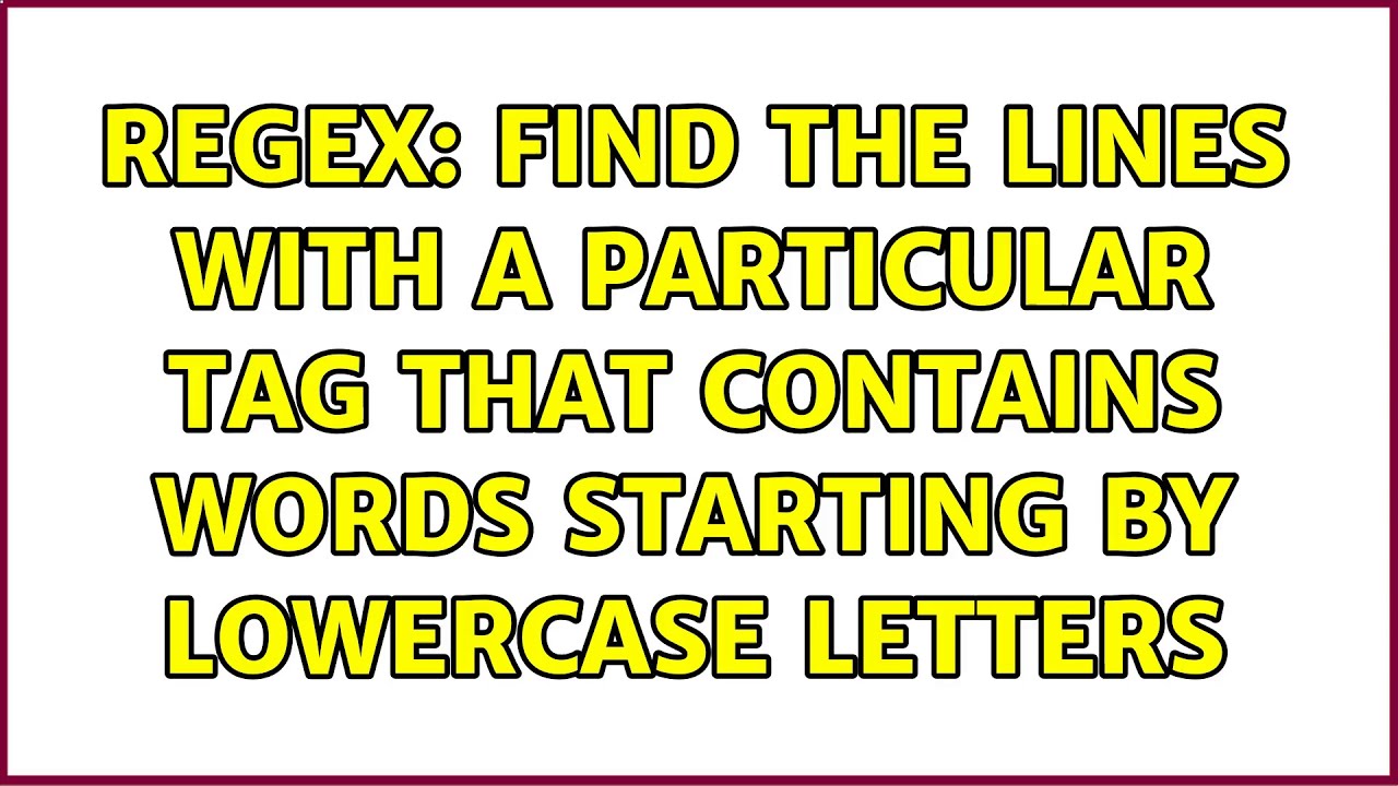 Regex Find The Lines With A Particular TAG That Contains Words Regex Find The Lines With A Particular TAG That Contains Words
