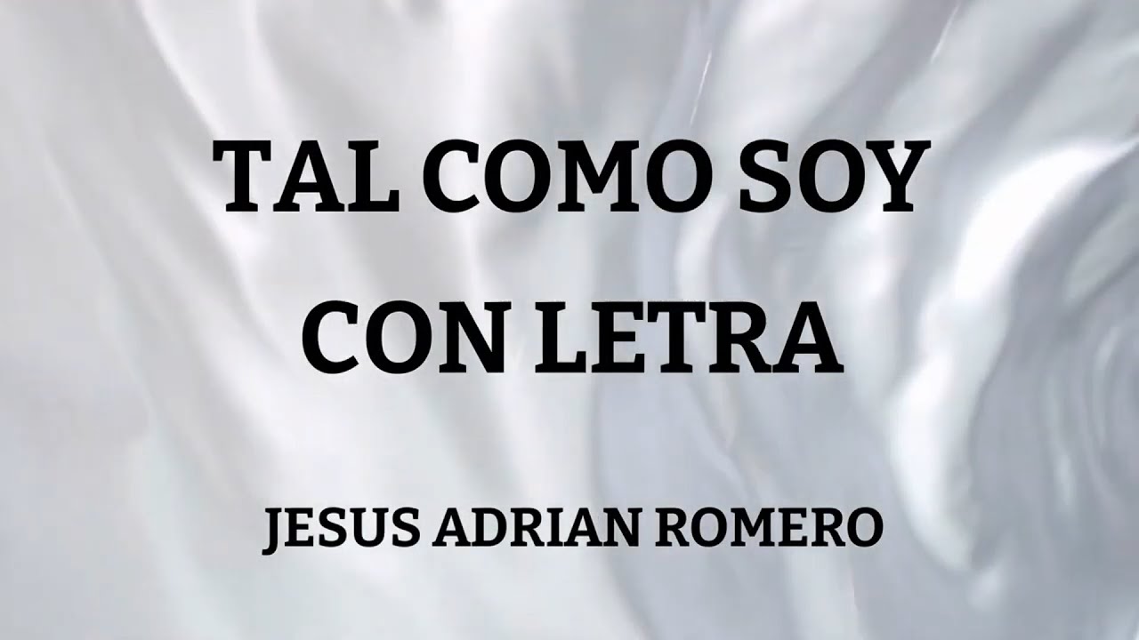 Tal Como Soy con LETRA por Jesús Adrián Romero - LYRIC VIDEO - YouTube