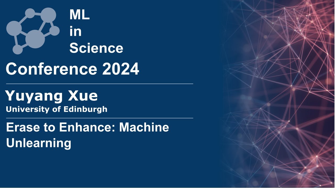 Yuyang Xue | Erase to Enhance: Machine Unlearning | MLiS 2024 - YouTube