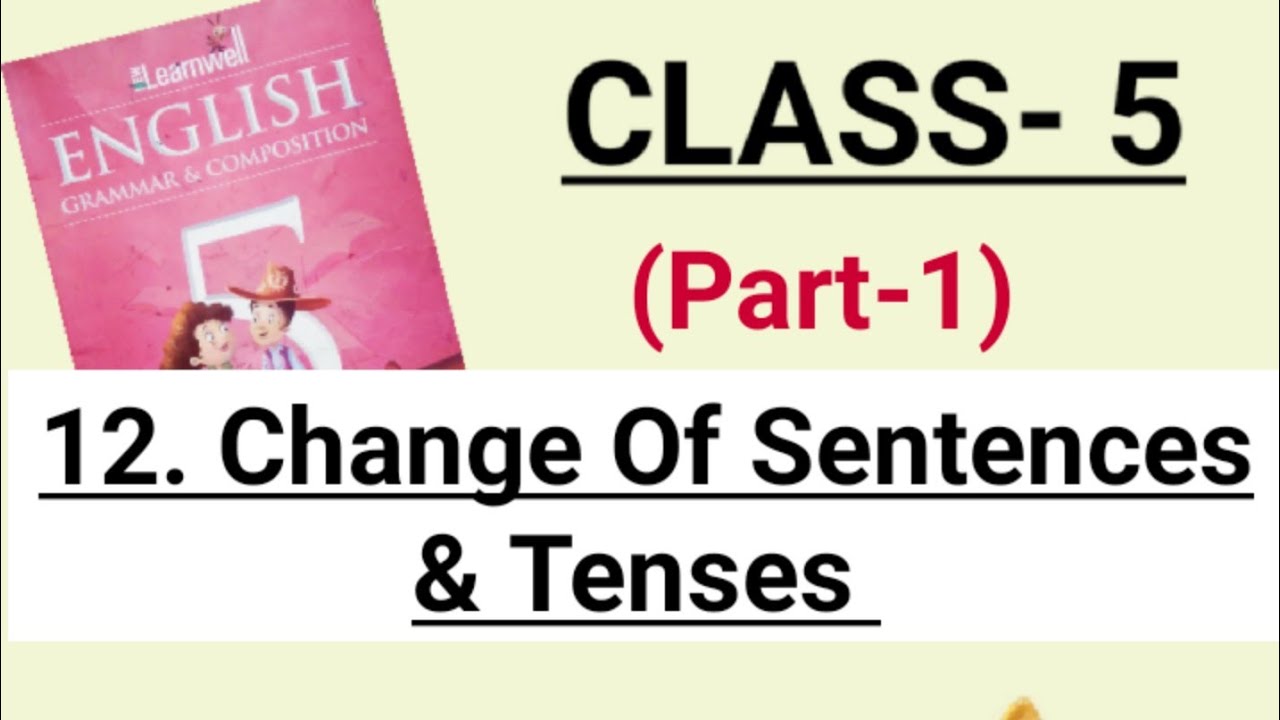 Class 5//Ch-12 (Part-1) //Change of Sentences & Tenses//English Grammar ...