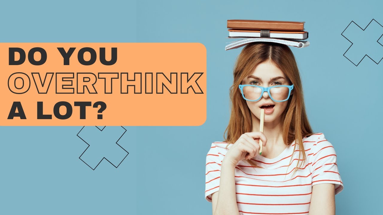 Do you overthink a lot?|Overthinking - YouTube