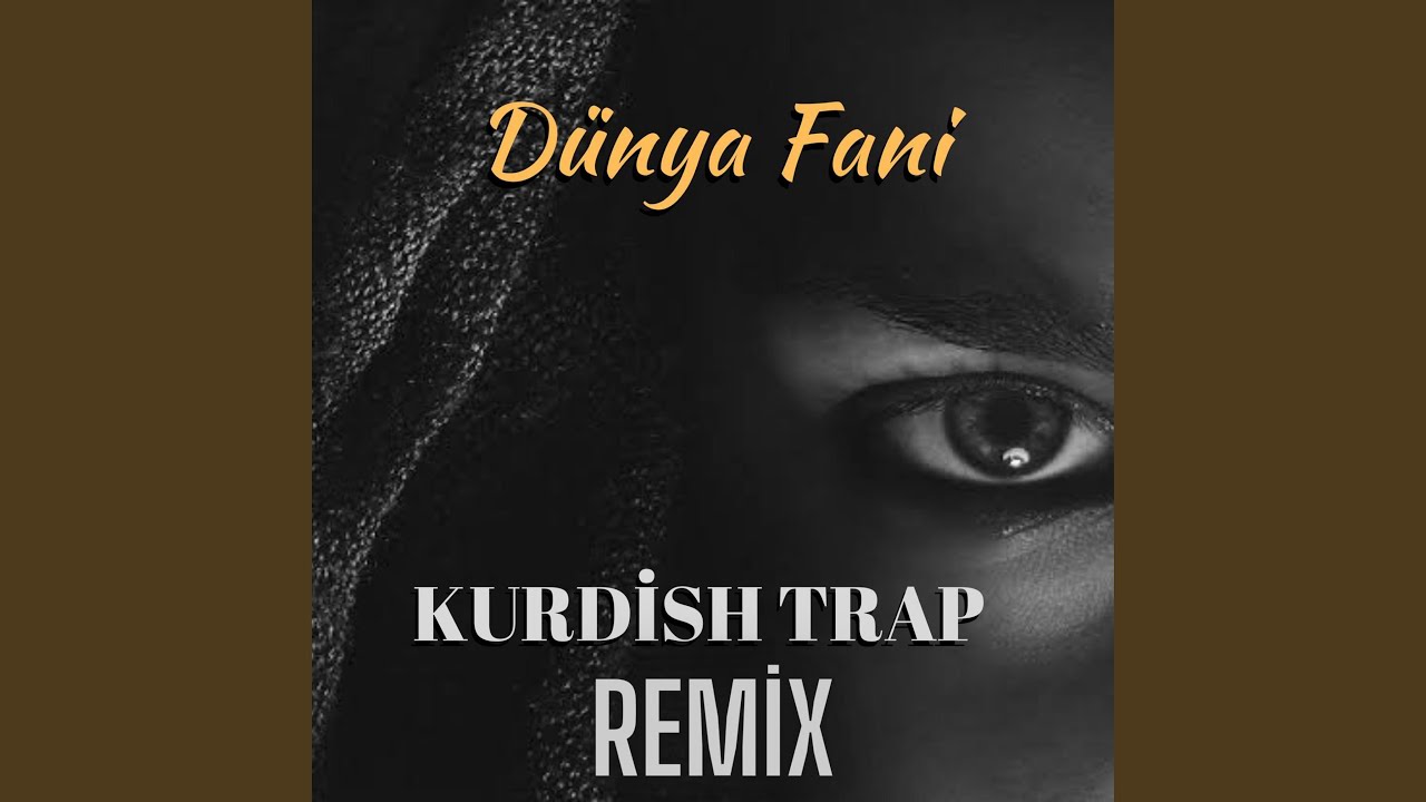 Dünya Fani Kürdish Trap (Remix) - Mahmut Farazi: Song Lyrics, Music ...