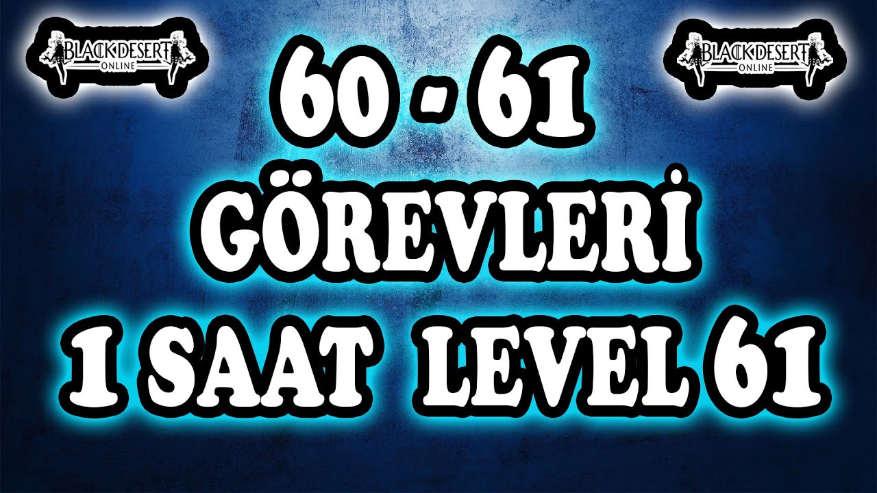 Black Desert - LEVEL 61 - Görevler İle 61 Level Nasıl Olunur. 60-61 ...