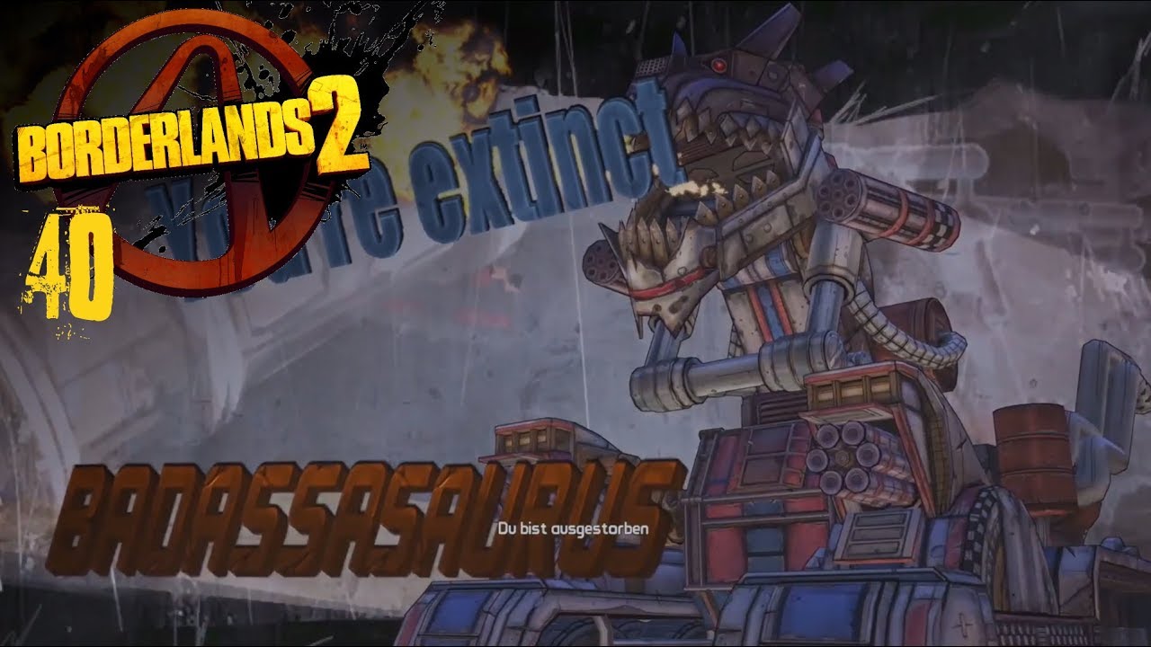 Let's Play Borderlands 2 #40 Badassasaurus Rex [German;HD] - YouTube