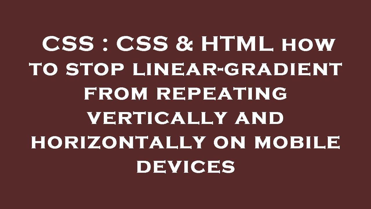 Css Css And Html How To Stop Linear Gradient From Repeating Vertically 1465