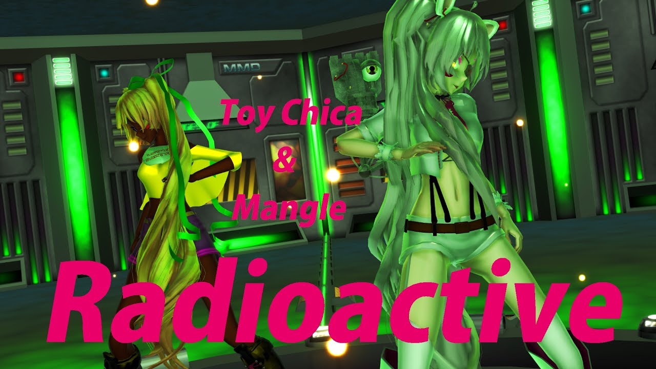 Mangle & Toy Chica~ 【Radioactive】 Five nights at Freddy's 2 【MMD x FNAF ...