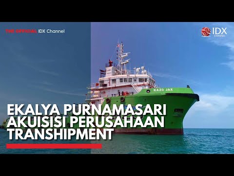 Ekalya Purnamasari Akuisisi Perusahaan Transhipment | IDX CHANNEL