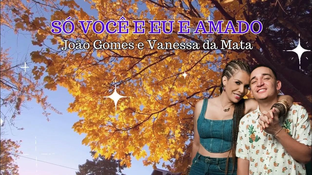 João Gomes e Vanessa da Mata| Só você e eu + Amado| Com legenda - YouTube