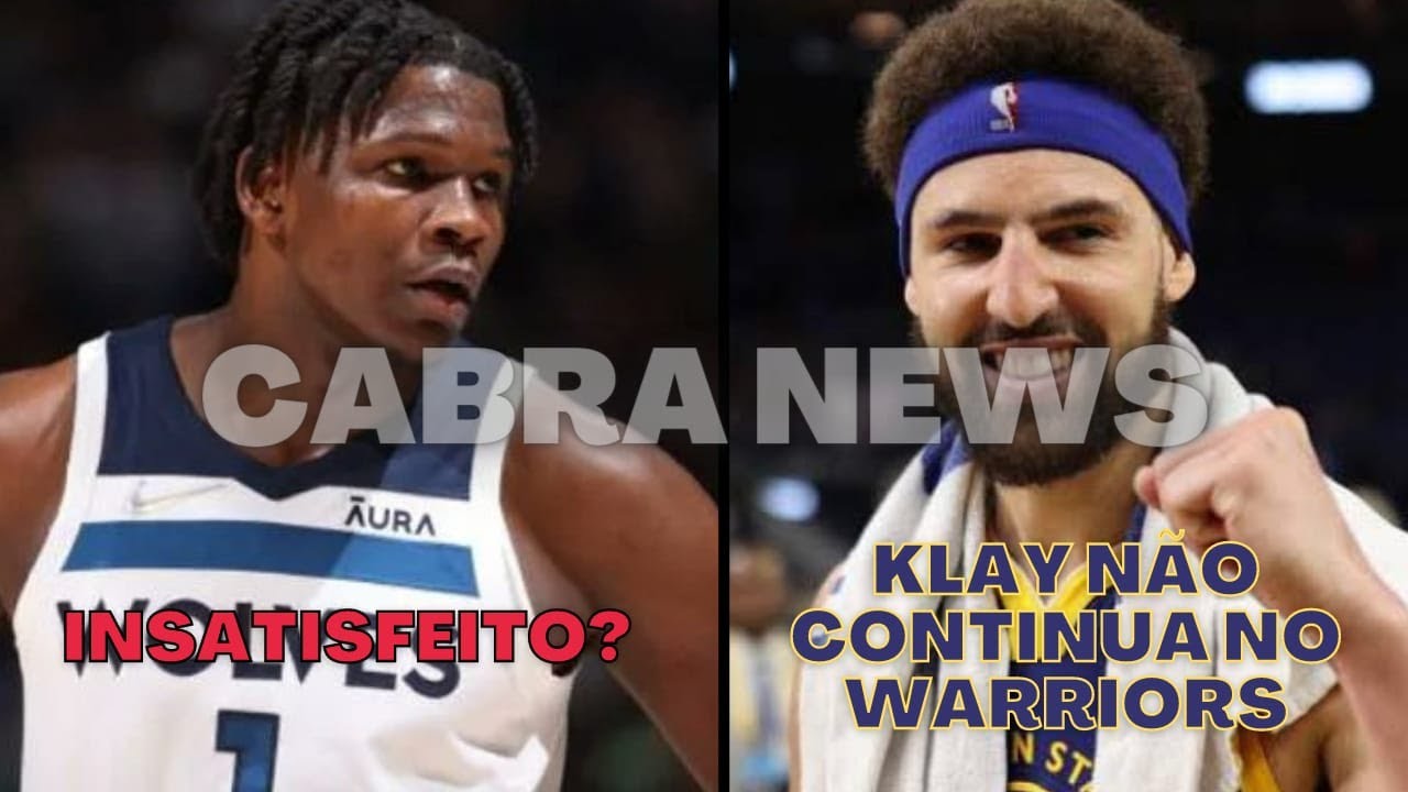 CABRA NEWS- ANTHONY EDWARDS INSATISFEITO?/ KLAY THOMPSON FORA DO ...