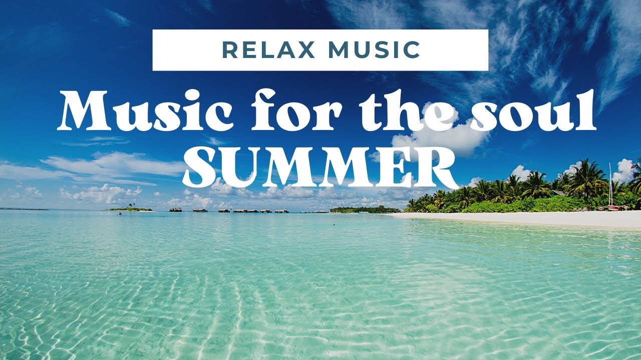 Best summer relax music.Soothing. Music for the soul, meditation. - YouTube