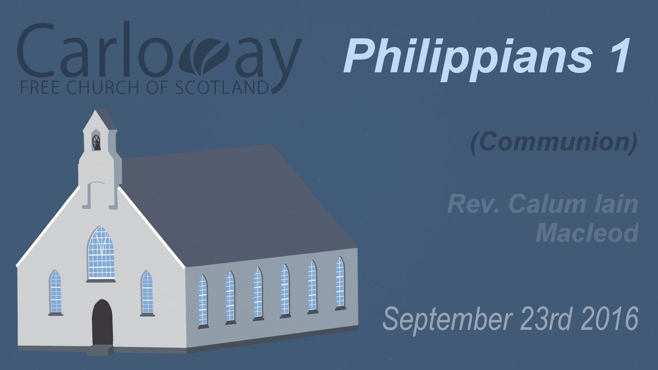 Philippians 1 (Rev Calum Iain Macleod - Communion Weekend) - 23.09.2016 ...