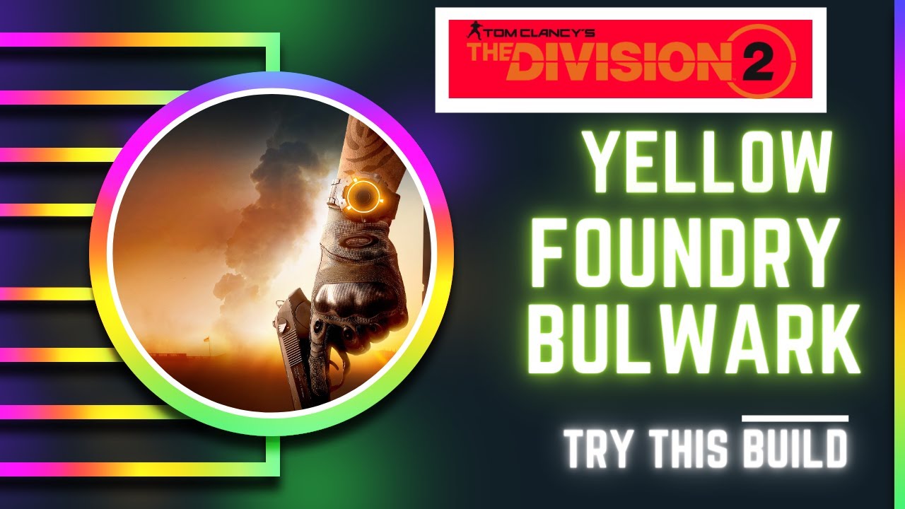 TRY THIS BUILD | YELLOW FOUNDRY BULWARK | THE DIVISION 2 #thedivision2 ...