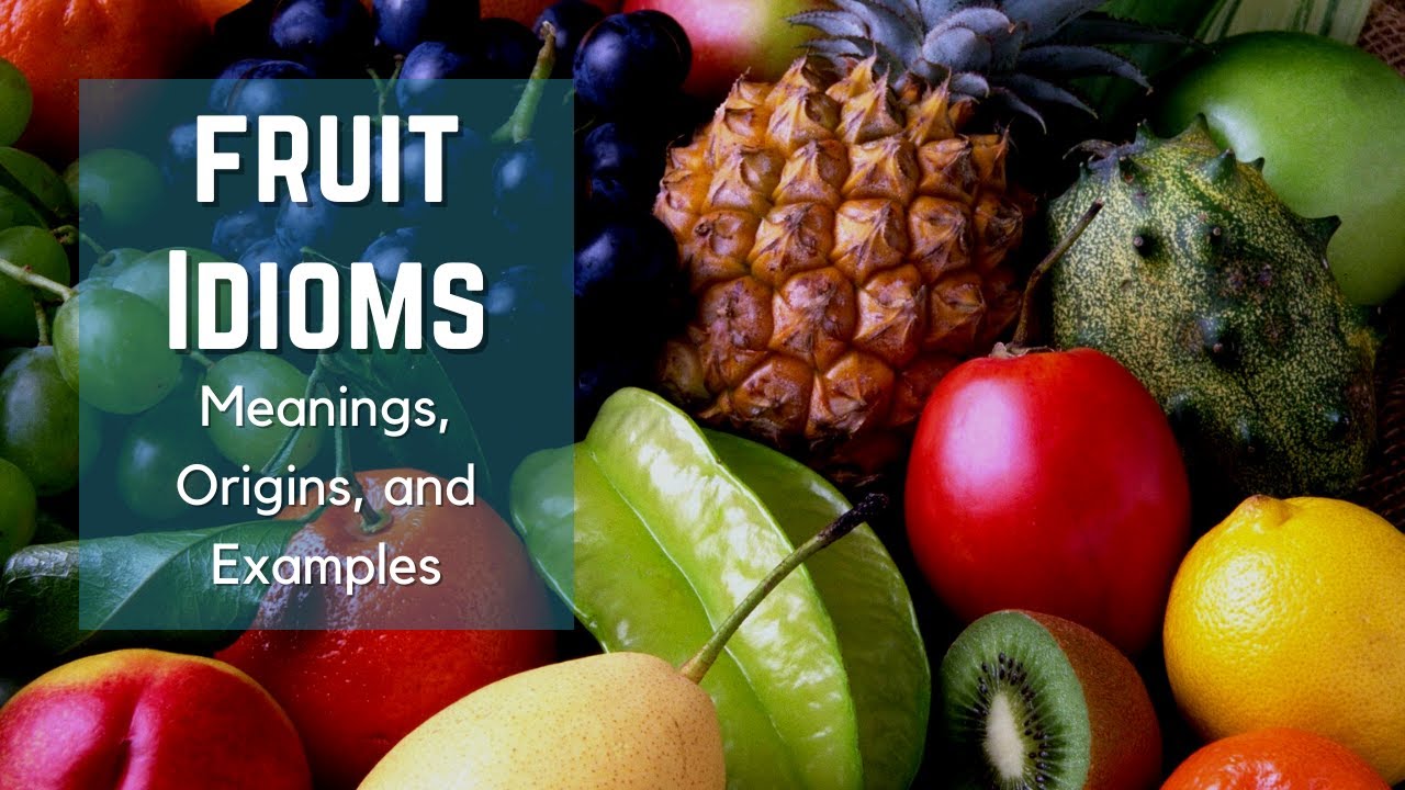 Fruit Idioms- Idioms and Phrases with Meanings - Idiom Origins ...