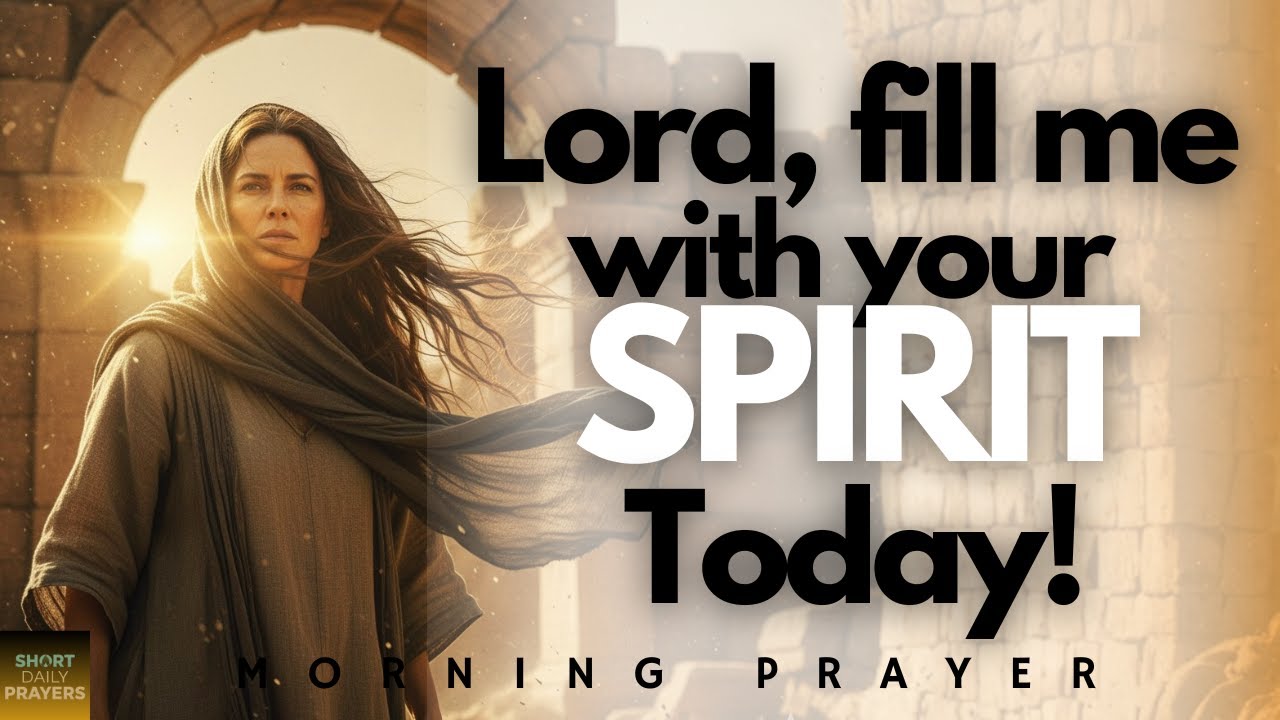 Lord, Fill Me with Your Holy Spirit Now | Poweful Morning Prayer - YouTube