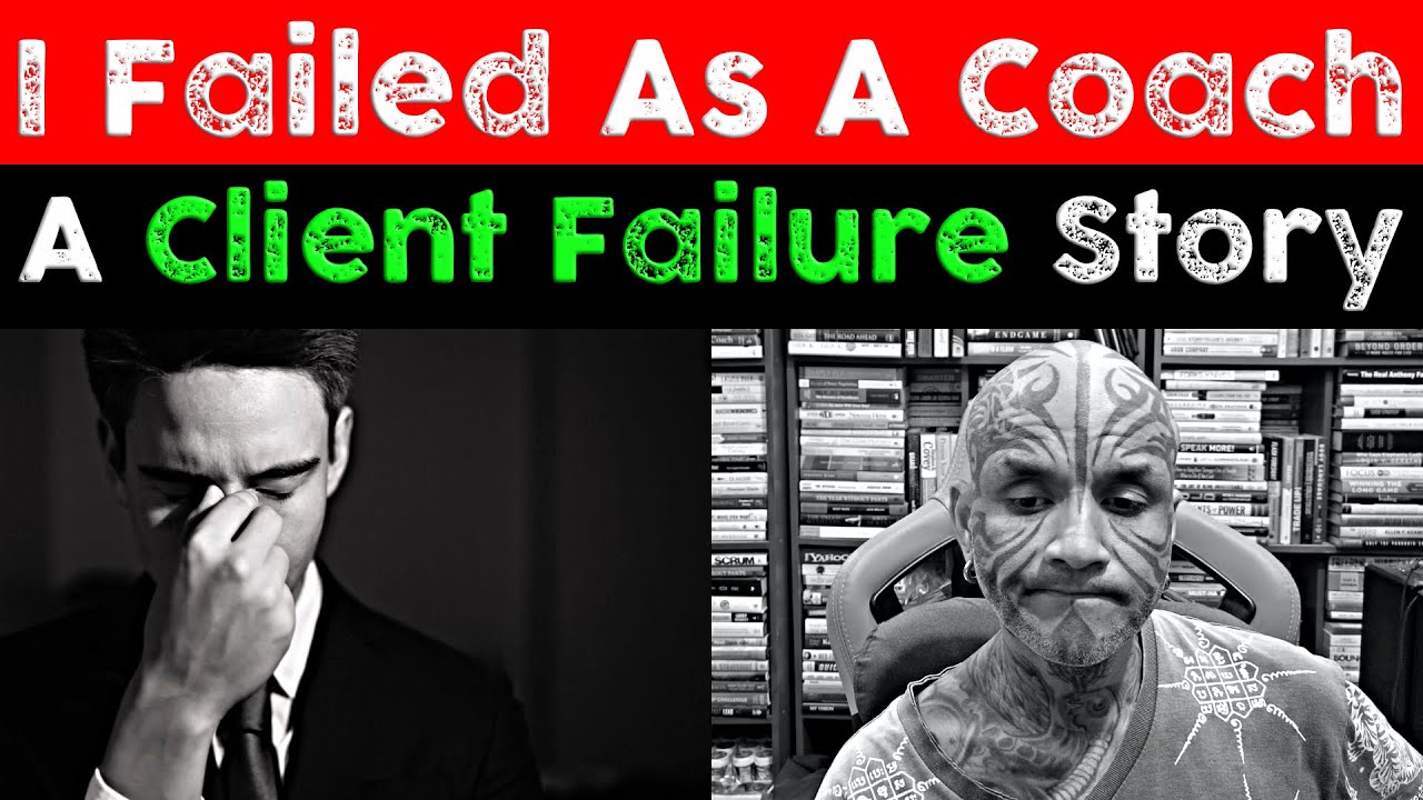 I Failed As A Coach. A Client Failure Story. Why Achieving Your Dreams ...