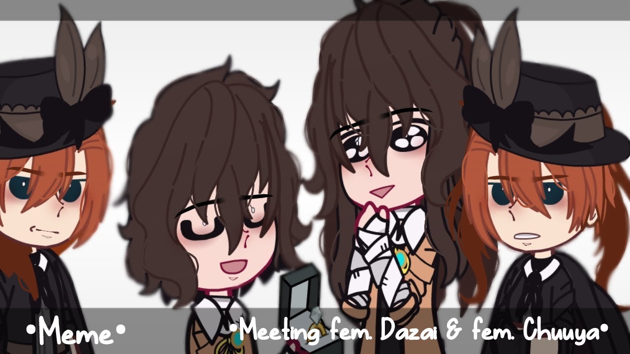 •Meme•//Meeting fem. Dazai & fem. Chuuya//•(by Xz) •°orig?°• - YouTube
