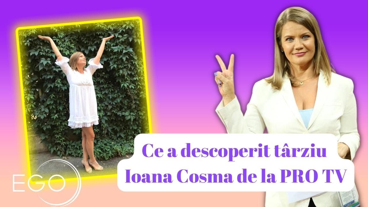 Ce a descoperit târziu Ioana Cosma de la PRO TV: „A început să-mi placă ...