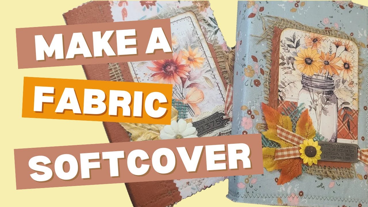 Make a Fabric Softcover Junk Journal Cover! Part 1: Autumn Memories ...