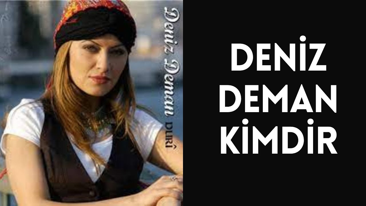 DENİZ DEMAN KİMDİR, HAYATI VE HAKKINDA BİLİNMEYENLER - YouTube