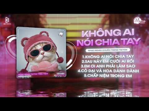 Mashup Remix Chuẩn Trend TikTok - Không Ai Nói Chia Tay, Sau Này Em Cưới Ai Rồi, Chấp Niệm Trong Em