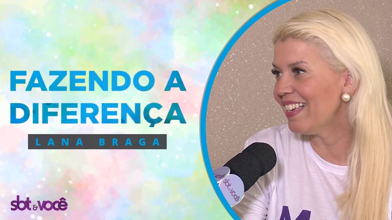 Fazendo a Diferença - Lana Braga - YouTube