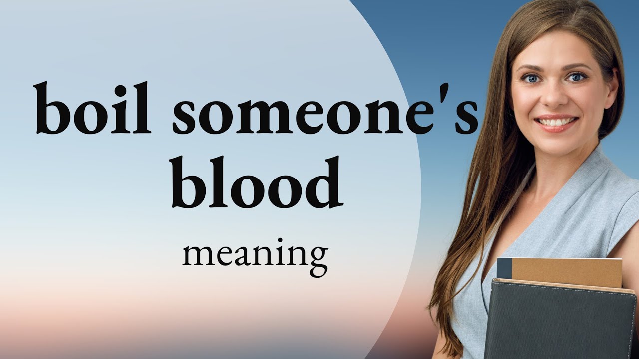 Unraveling the Heat: Understanding "Boil Someone's Blood" - YouTube