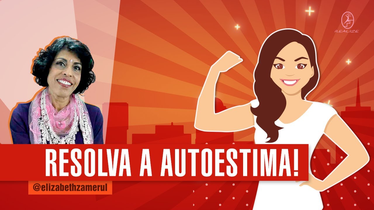 O QUE VOCÊ PRECISA SABER SOBRE AUTOESTIMA: ORIGEM E TRATAMENTO – PARTE ...