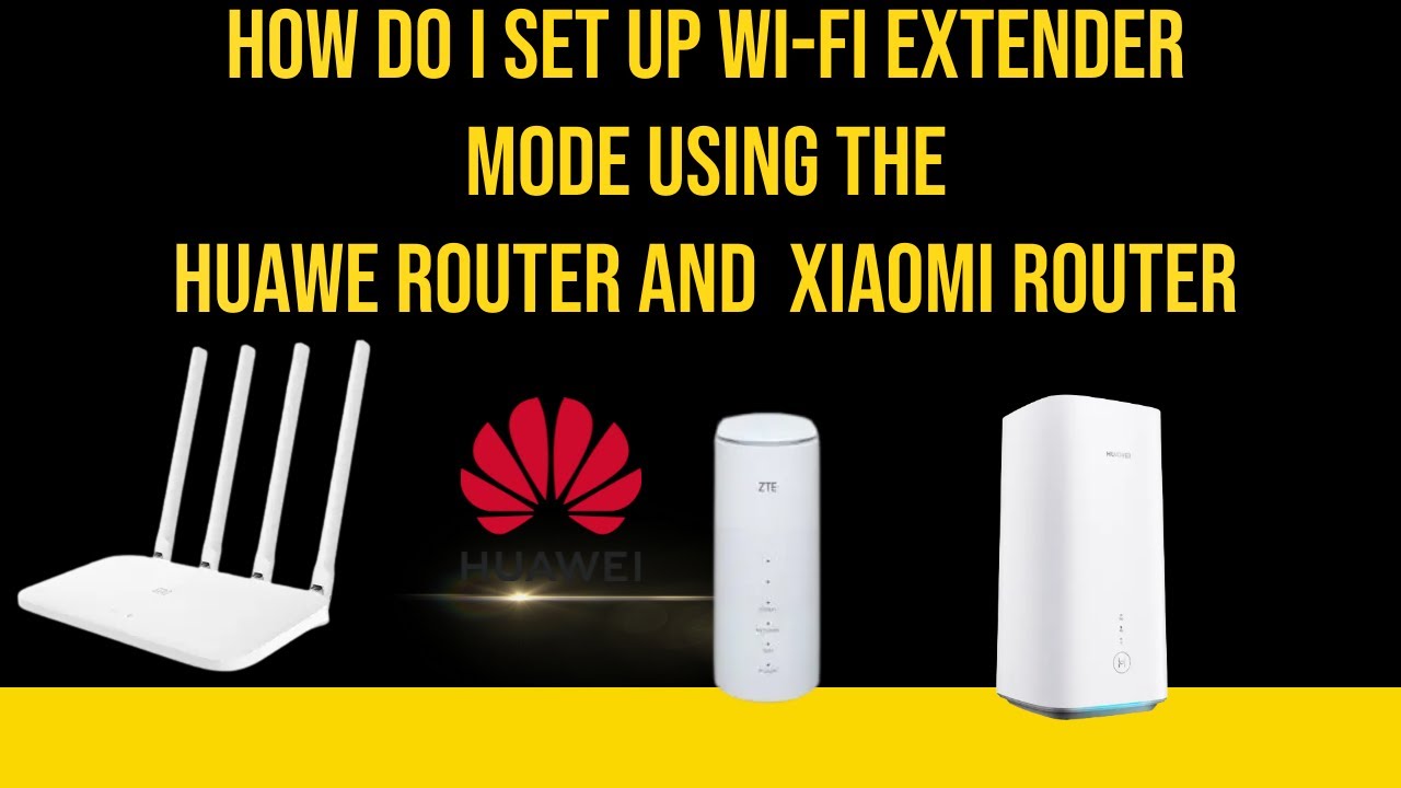 How do I set up Wi-Fi Extender mode using the HUAWE router and xiaomi ...