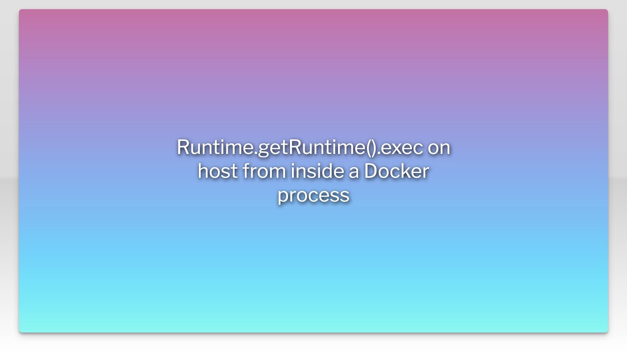 Runtime getRuntime exec On Host From Inside A Docker Process YouTube Runtime getRuntime exec On Host From Inside A Docker Process YouTube
