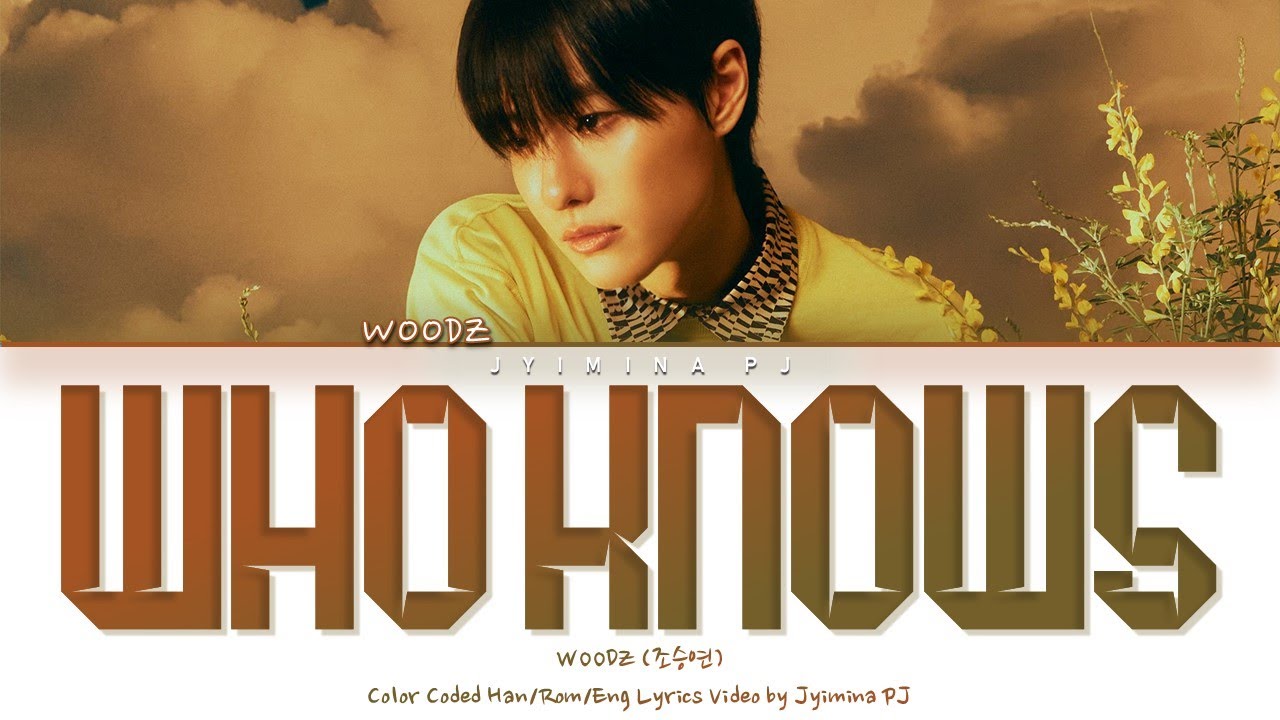 WOODZ (조승연) - 'Who Knows' Lyrics (Color Coded_Han_Rom_Eng) - YouTube