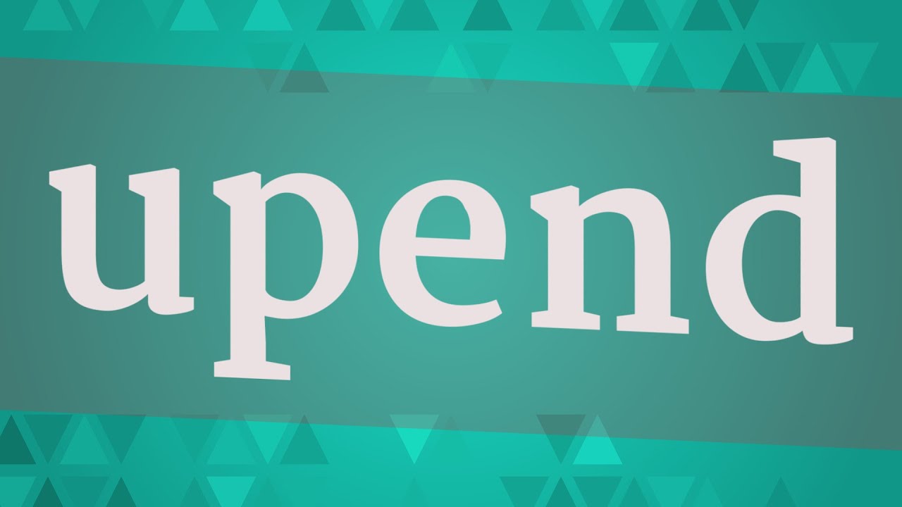 UPEND pronunciation • How to pronounce UPEND - YouTube
