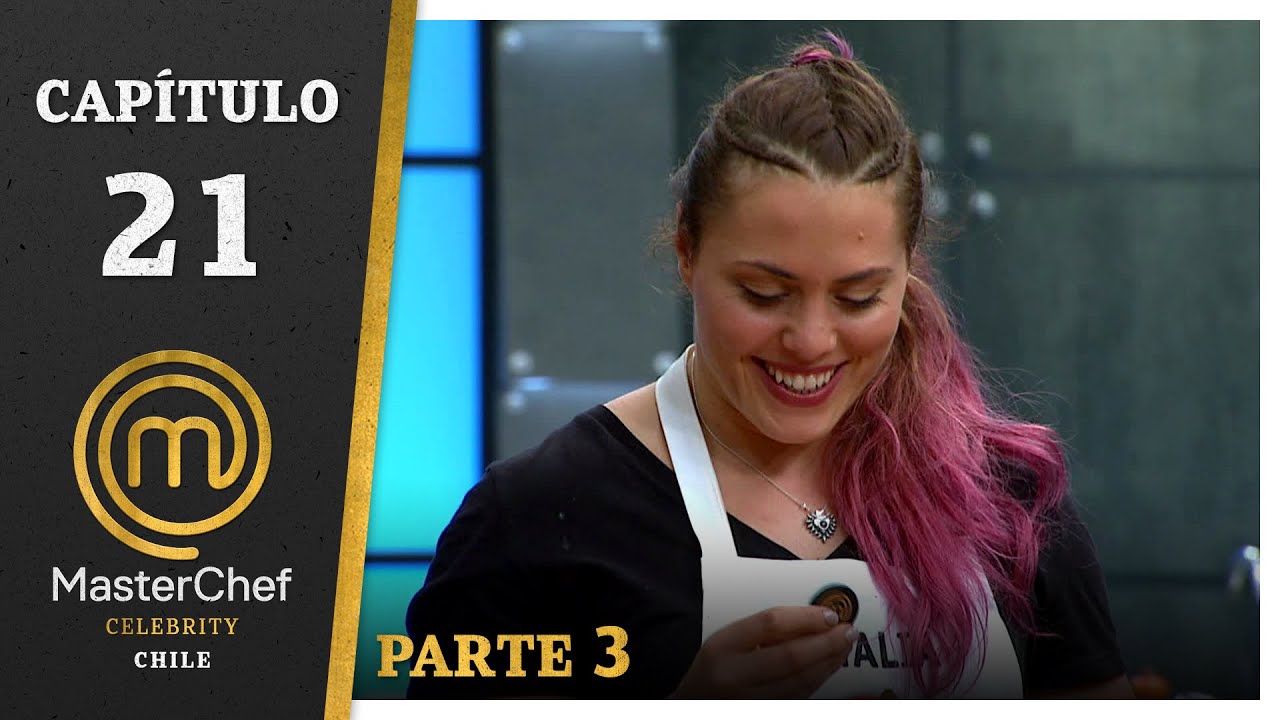 MASTERCHEF CELEBRITY CHILE | CAPÍTULO 21 | PARTE 3 | TEMPORADA 1 - YouTube