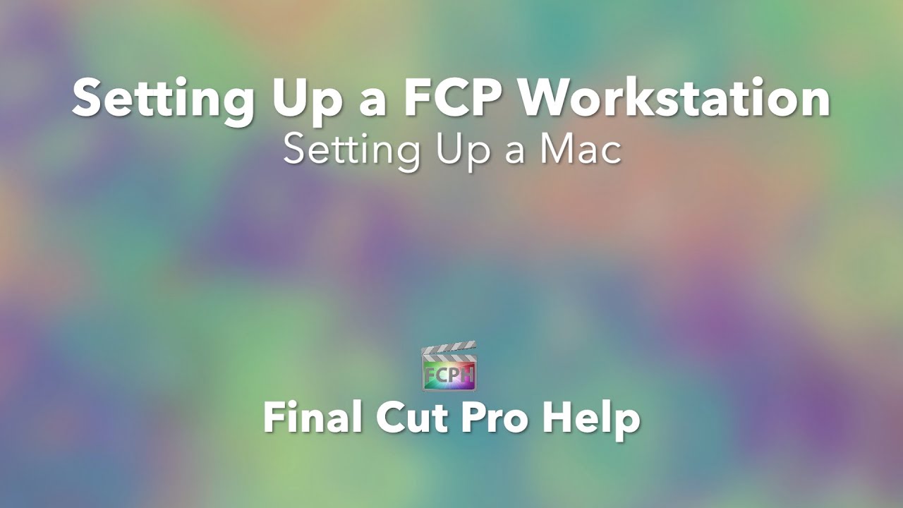 Setting Up a New Mac for Final Cut Pro X | A Comprehensive Guide - YouTube