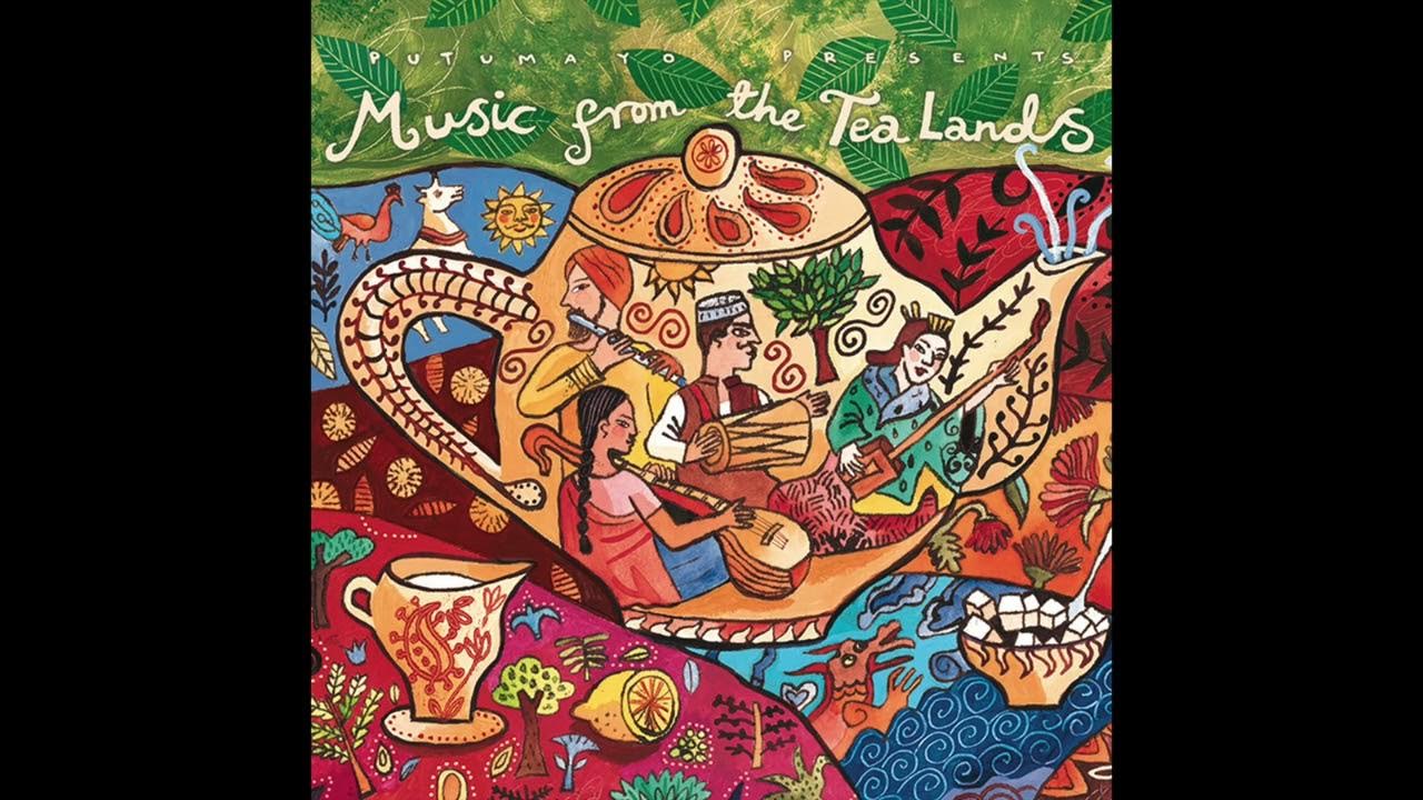 Music from the Tea Lands (Official Putumayo Version) - YouTube