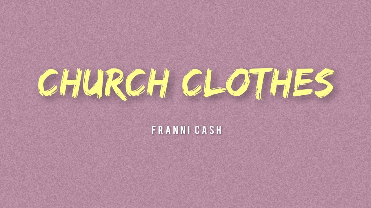 Franni Cash - Church Clothes (Lyrics) - YouTube