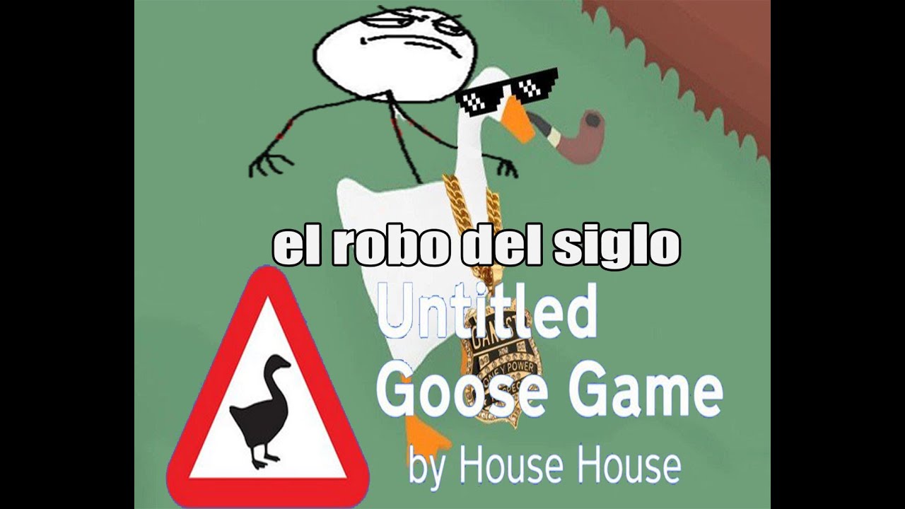 EL ROBO DEL SIGLO|UNTITED GOOSE GAME|KITDRIAN - YouTube