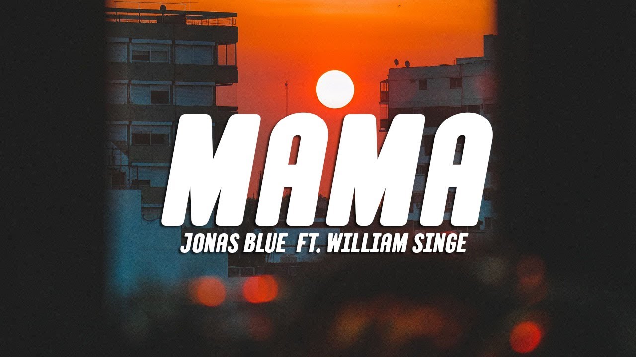 Jonas Blue – Mama (Lyrics) ft. William Singe - YouTube