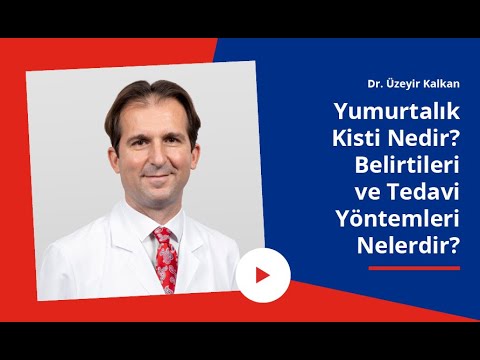 Yumurtalık Kisti Nedir? Belirtiler ve Tedavi Yöntemleri Nelerdir? | Dr. Üzeyir Kalkan