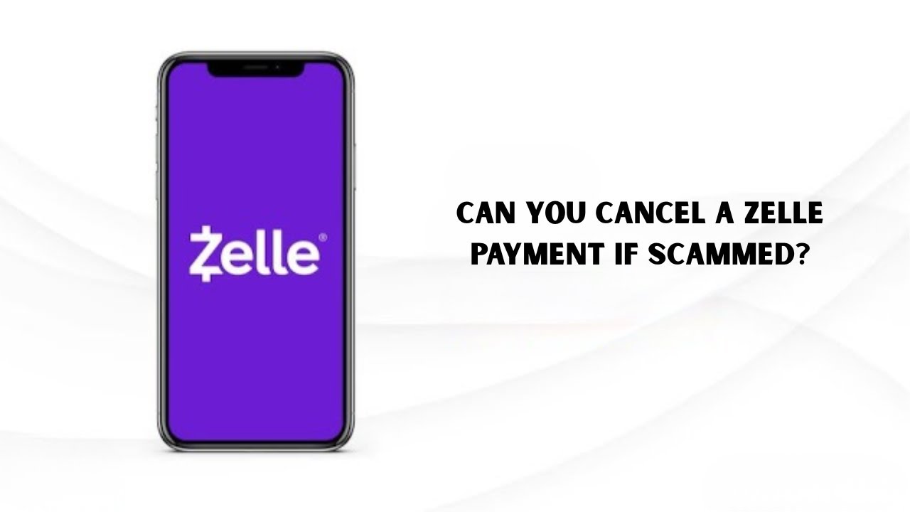 Can You Cancel a Zelle Payment if Scammed? Zelle Refund Guide for ...