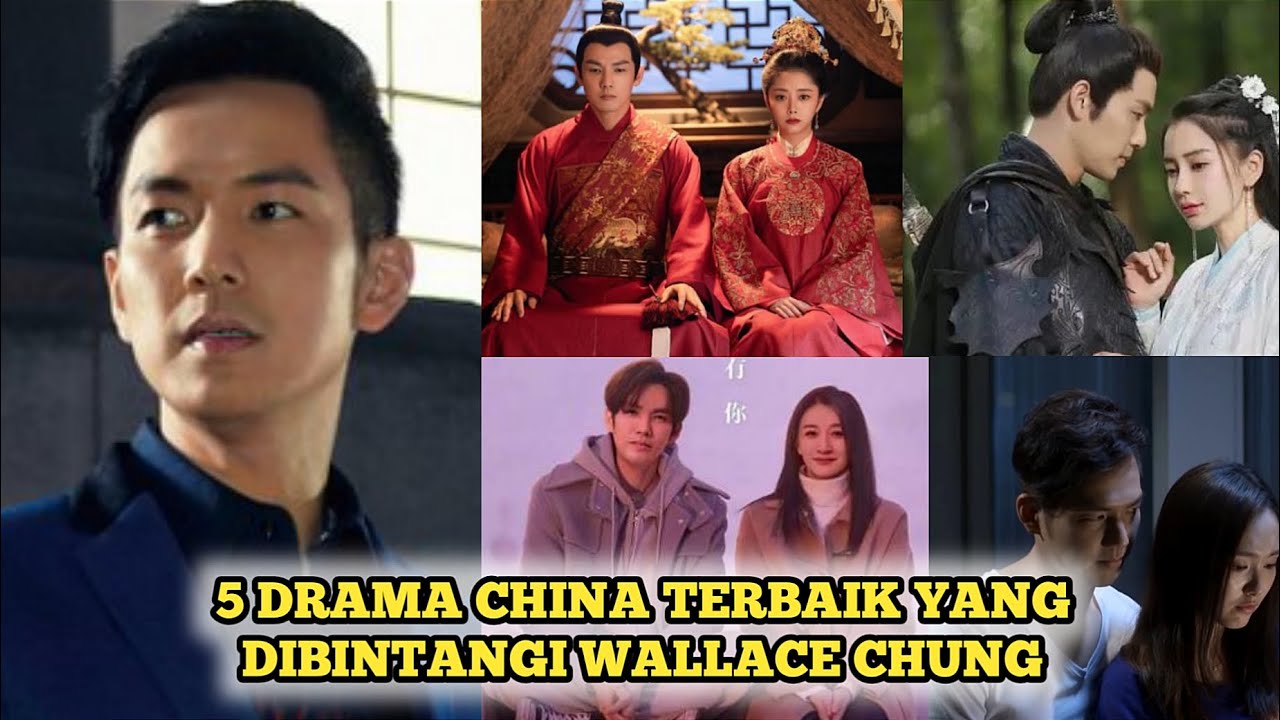 5 DRAMA CHINA TERBAIK YANG DIBINTANGI WALLACE CHUNG TERBARU 2024 SUB ...