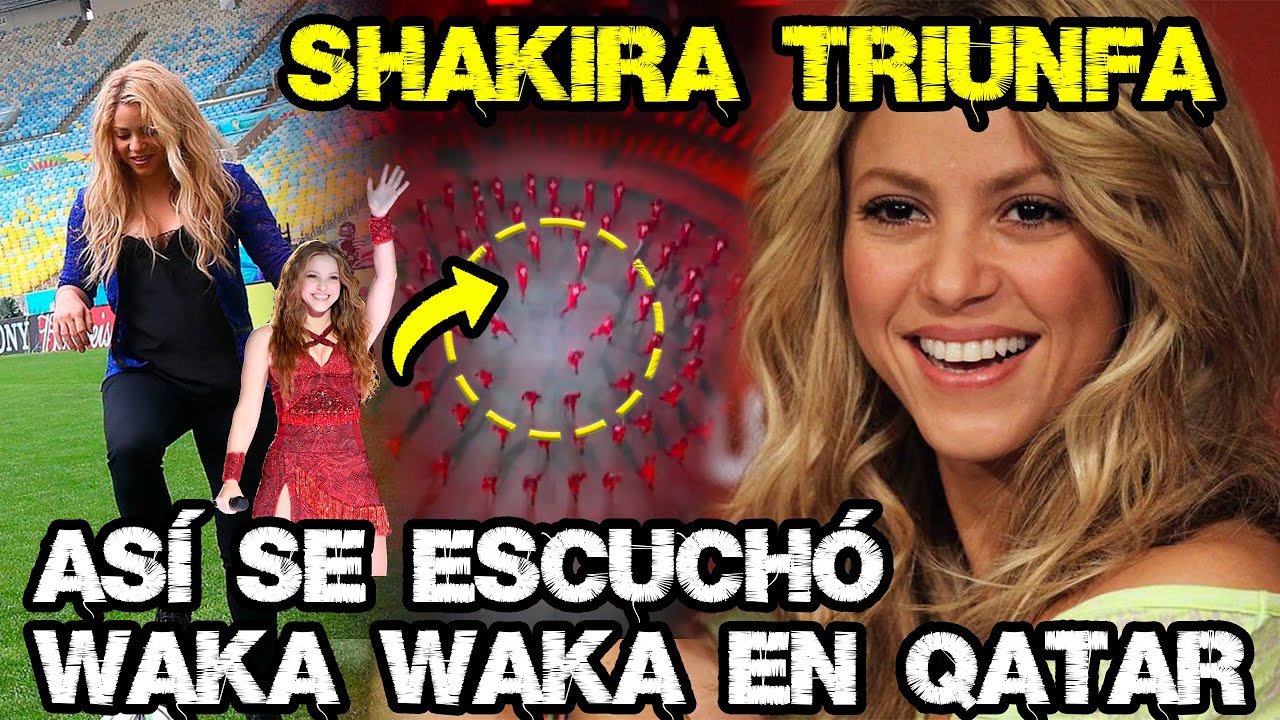 Waka Waka triunfa en Qatar! Shakira si estuvo presente en la ...