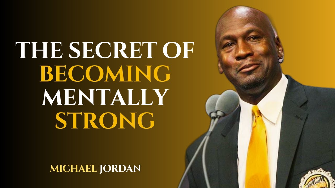THE SECRET OF BECOMING MENTALLY STRONG || MICHAEL JORDAN MOTIVATIONAL ...