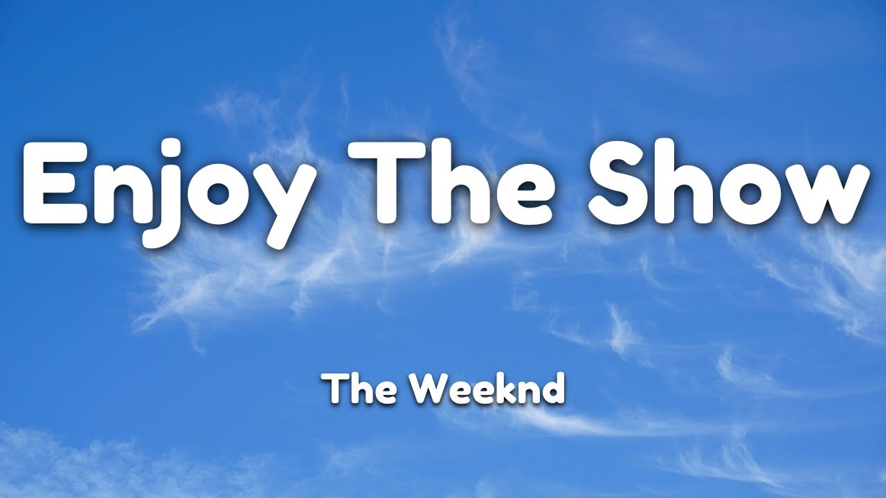 The Weeknd - Enjoy The Show (Lyrics) - YouTube