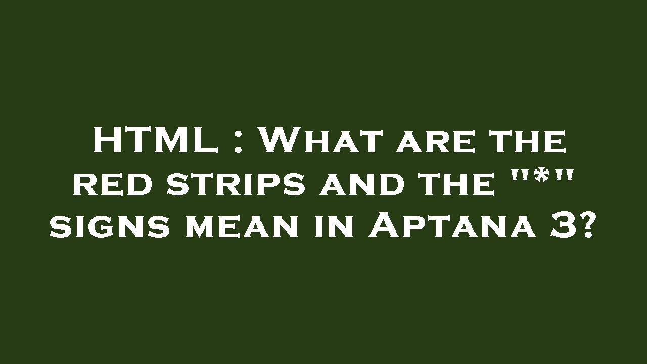 HTML What Are The Red Strips And The Signs Mean In Aptana 3 html-what-are-the-red-strips-and-the-signs-mean-in-aptana-3