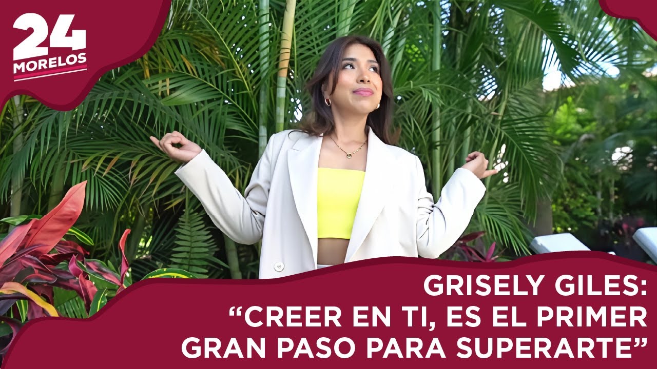 GRISELY GILES: “CREER EN TI, ES EL PRIMER GRAN PASO PARA SUPERARTE ...